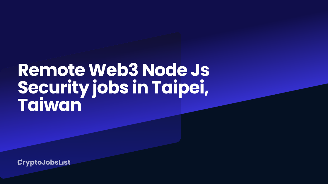 Remote Web3 Node JS Security Jobs in Taipei, Taiwan