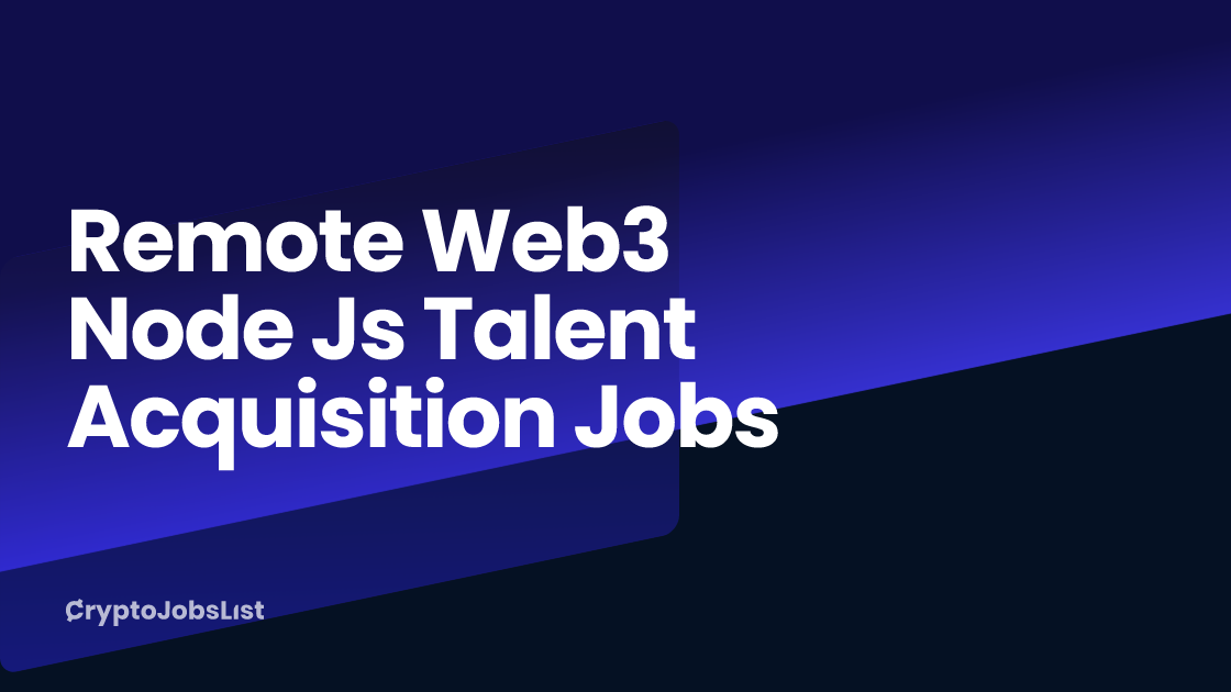 Best Remote Web3 Node Js Talent Acquisition Jobs