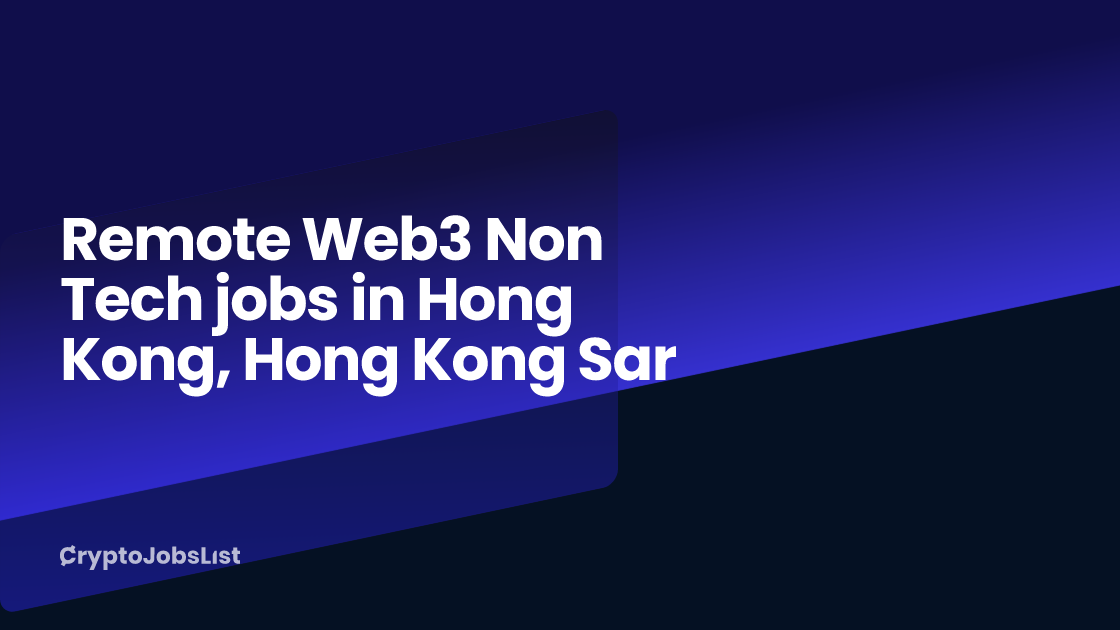 Remote Web3 Non Tech jobs in Hong Kong, Hong Kong Sar - Nov 2024