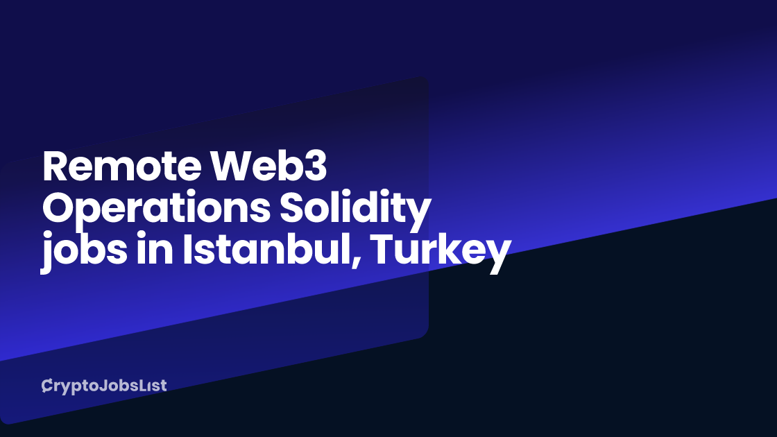 Remote Web3 Operations Solidity jobs in Istanbul, Turkey - Oct 2024 (2 New)