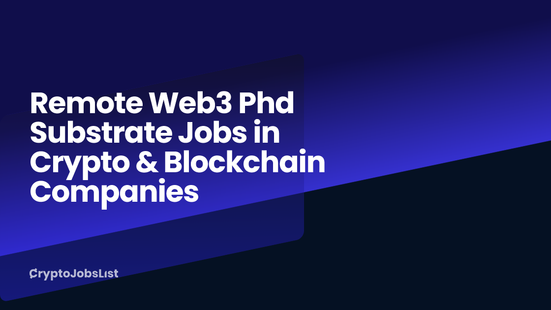 Remote Web3 Phd Substrate Jobs in Crypto & Blockchain Companies | Crypto Jobs List