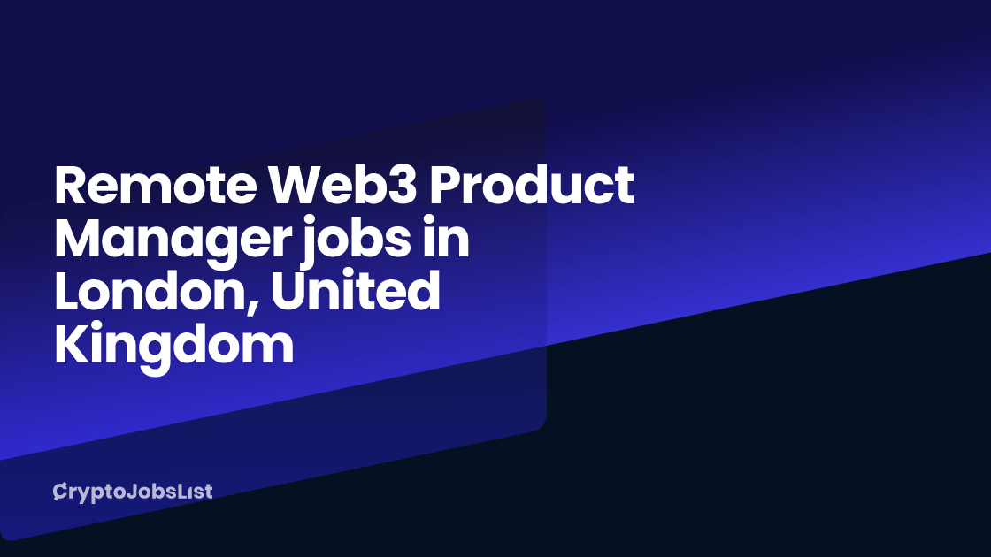 Best Remote Web3 Product Manager Jobs in London, United Kingdom