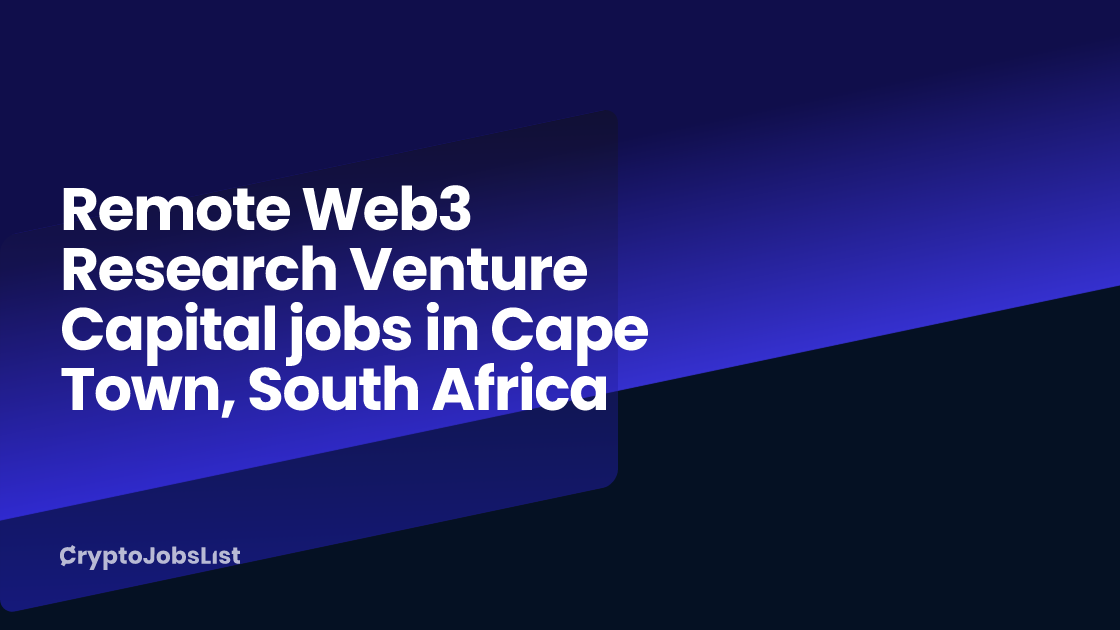 Best Remote Web3 Research Venture Capital Jobs in Cape Town, South Africa