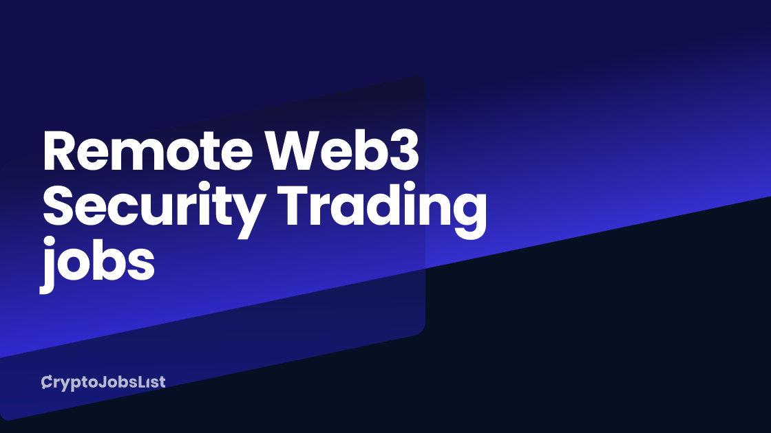 Remote Web3 Security Trading jobs - $50k/year - Oct 2024 (2 New)