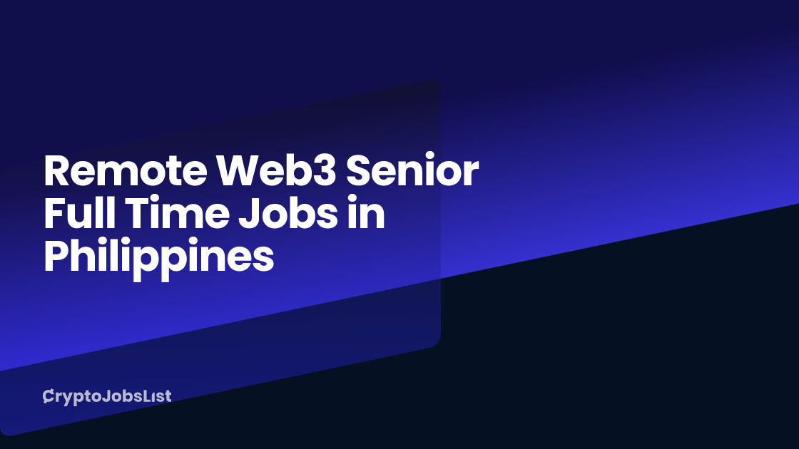 Best Remote Web3 Senior Full Time Jobs in Philippines