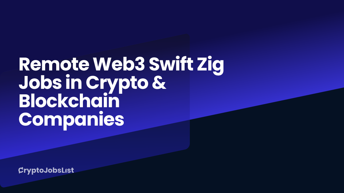 Remote Web3 Swift Zig Jobs in Crypto & Blockchain Companies | Crypto Jobs List