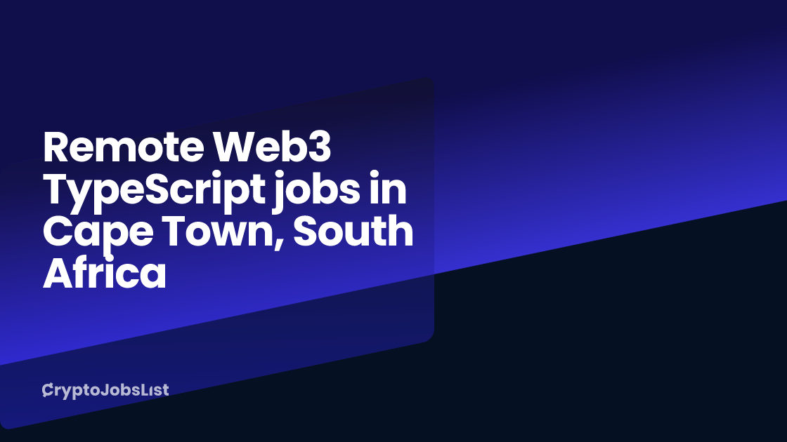 Best Remote Web3 TypeScript Jobs in Cape Town, South Africa
