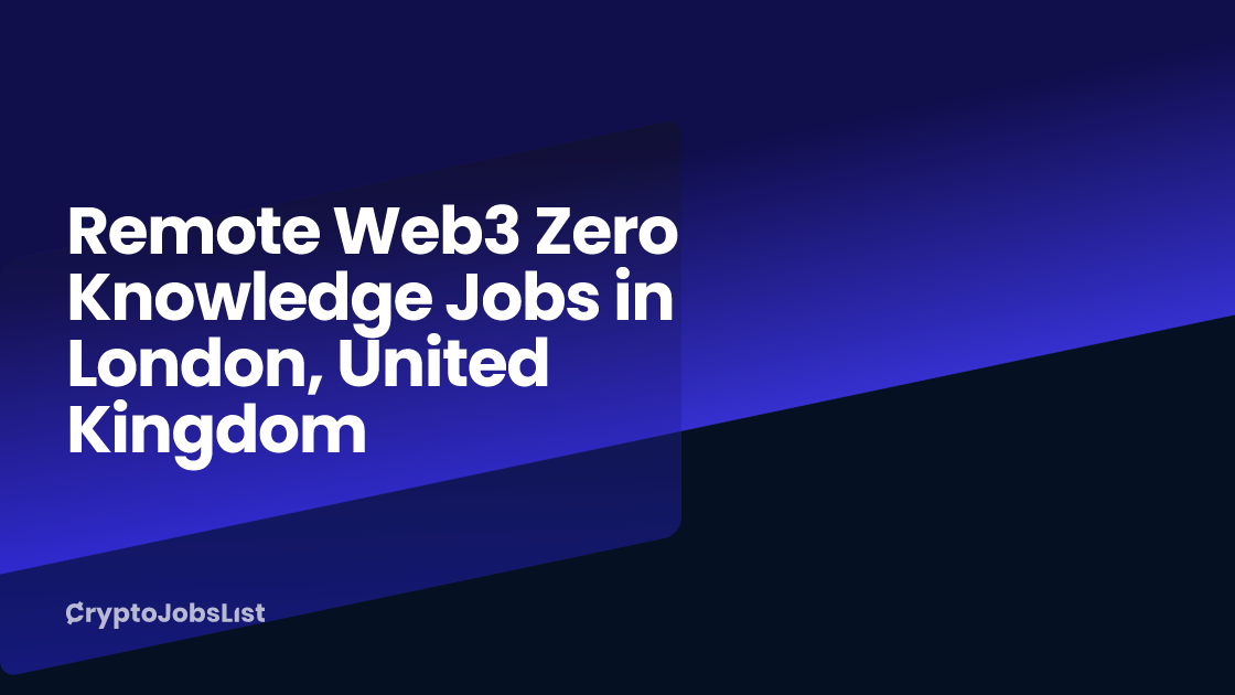 Remote Web3 Zero Knowledge Jobs in London, United Kingdom