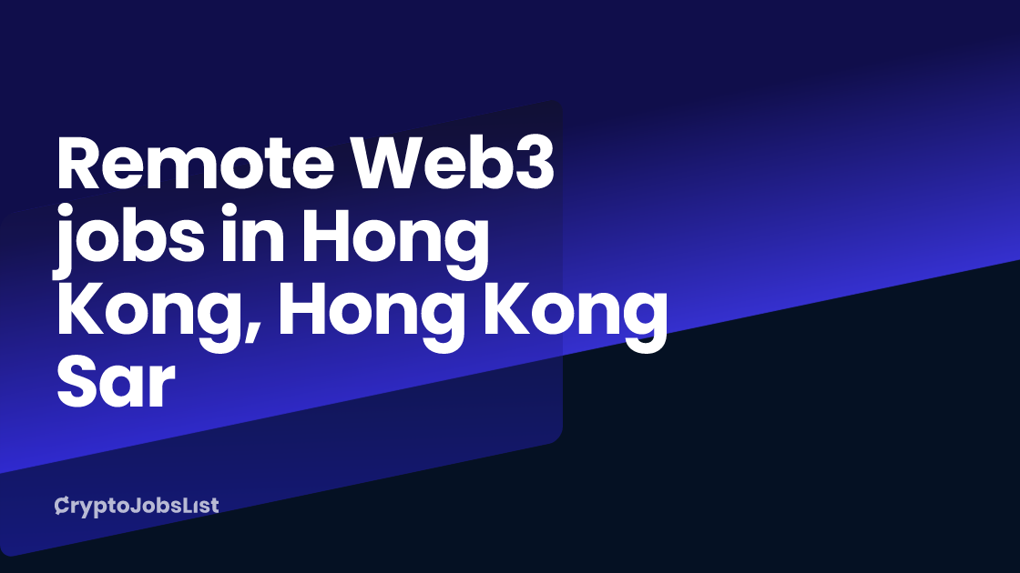 Remote Web3 Jobs in Hong Kong, Hong Kong SAR - $50k-$93k/year
