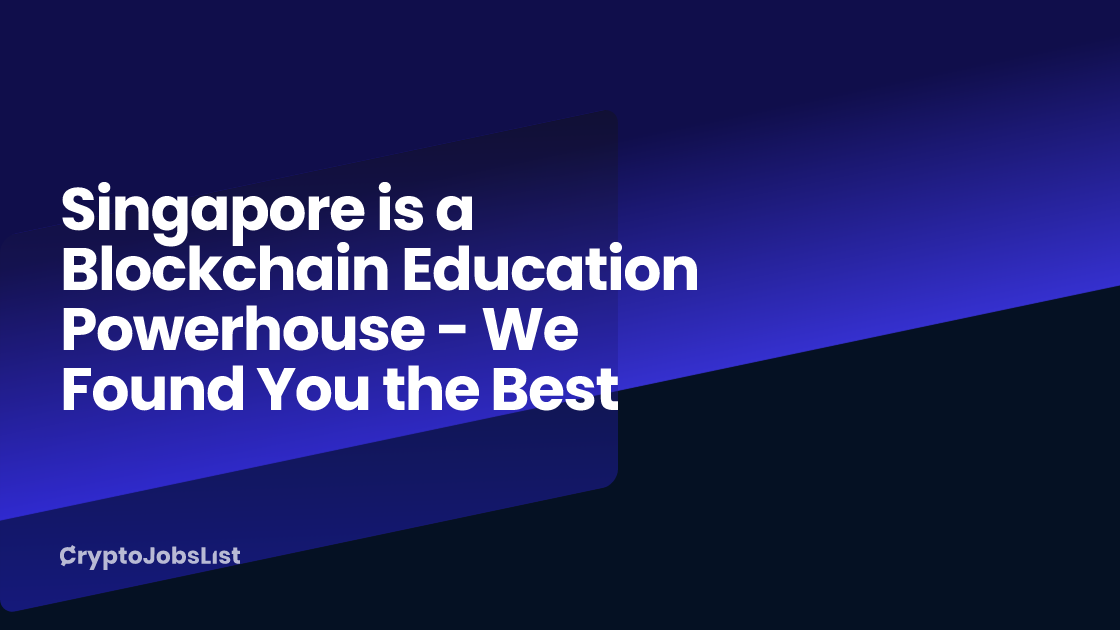 Singapore is a Blockchain Education Powerhouse - We Found You the Best