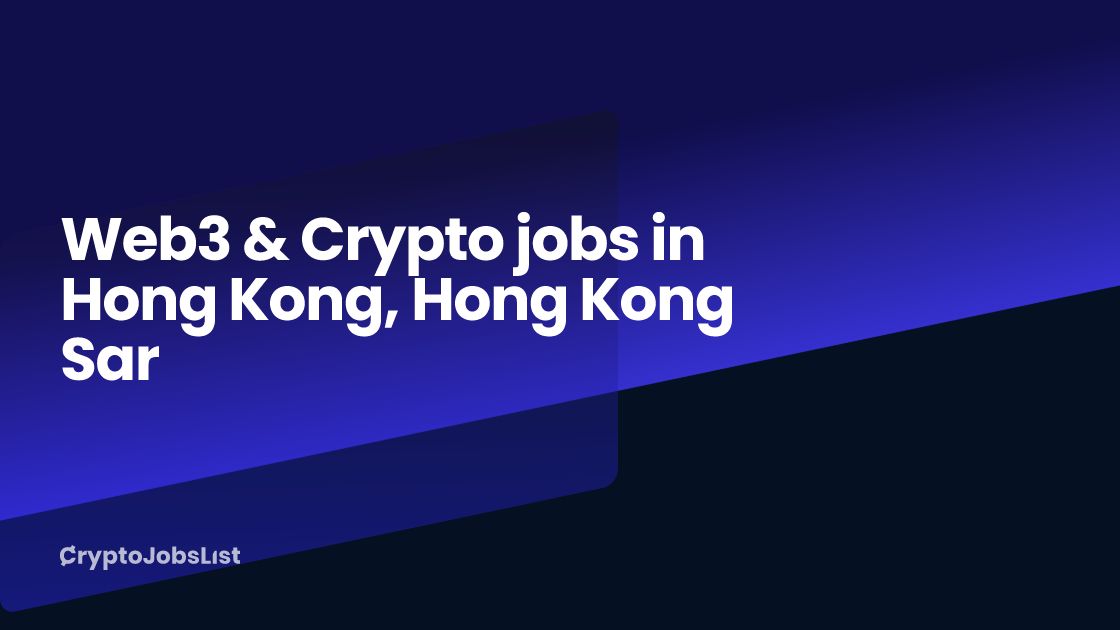Web3 & Crypto Jobs in Hong Kong, Hong Kong SAR - $50k-$150k/year