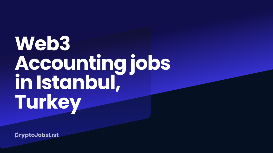 Web3 Accounting Jobs in Istanbul, Turkey