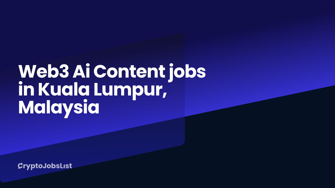 Web3 AI Content Jobs in Kuala Lumpur, Malaysia