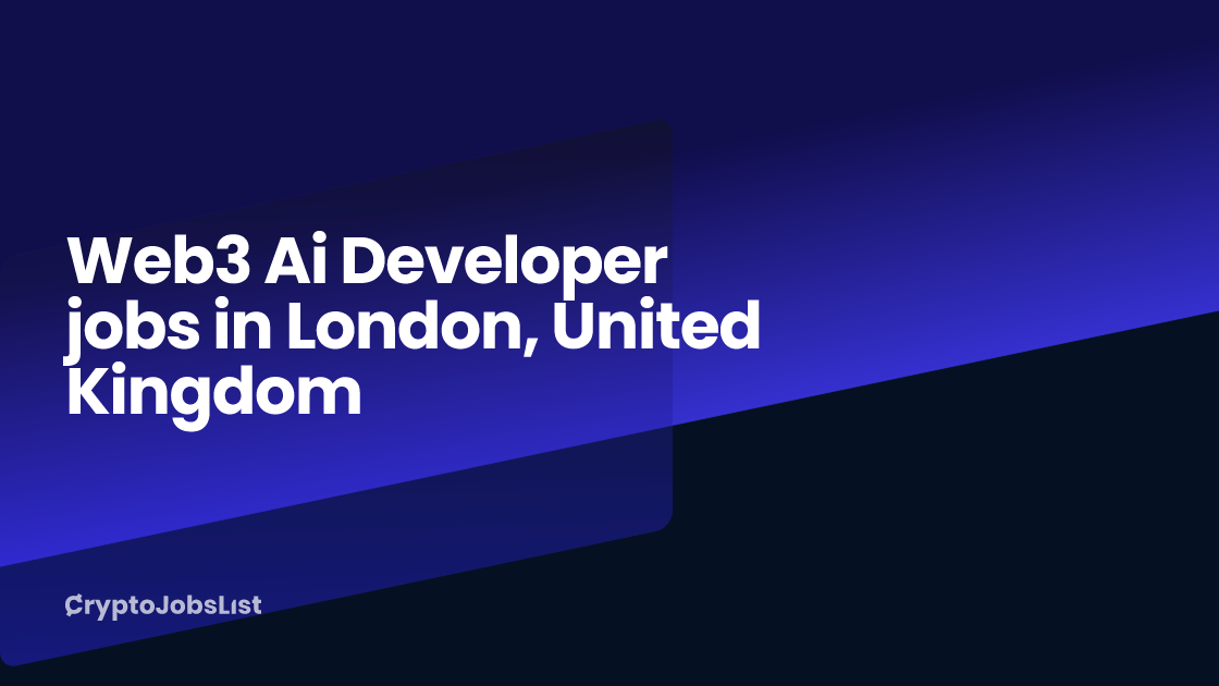 Web3 Ai Developer jobs in London, United Kingdom - Jan 2025 (1 New)