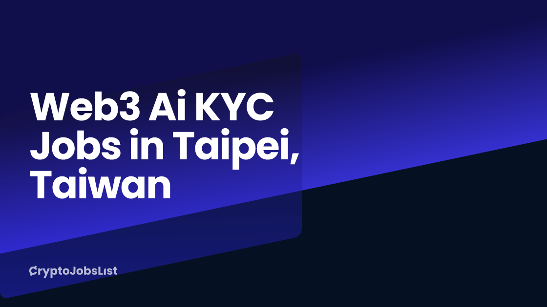 Best Web3 AI KYC Jobs in Taipei, Taiwan
