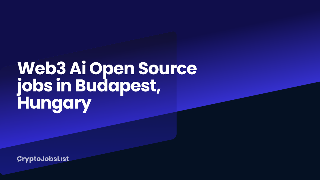 Best Web3 AI Open Source Jobs in Budapest, Hungary