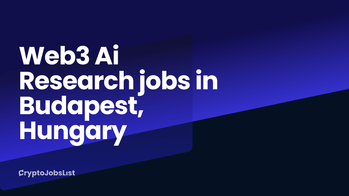 Web3 AI Research Jobs in Budapest, Hungary