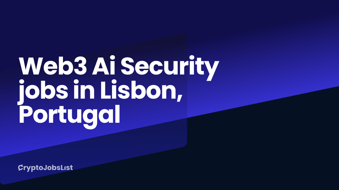 Web3 AI Security Jobs in Lisbon, Portugal