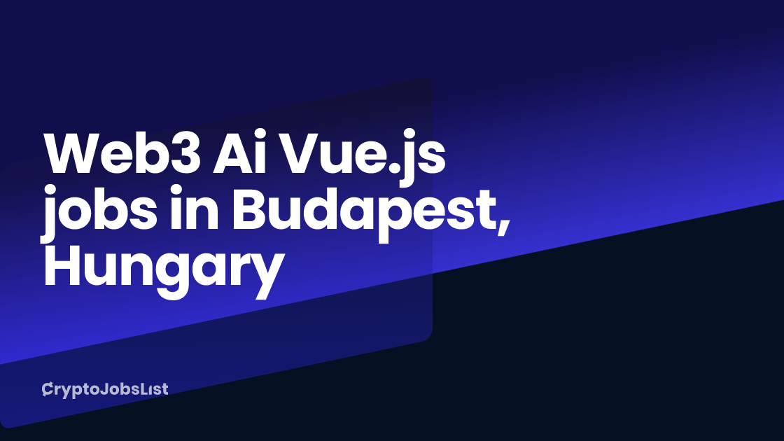 Web3 Ai Vue.js jobs in Budapest, Hungary - Oct 2024