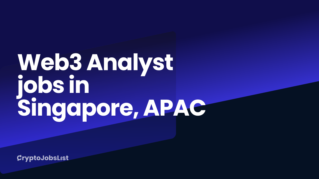 Web3 Analyst Jobs in Singapore, APAC