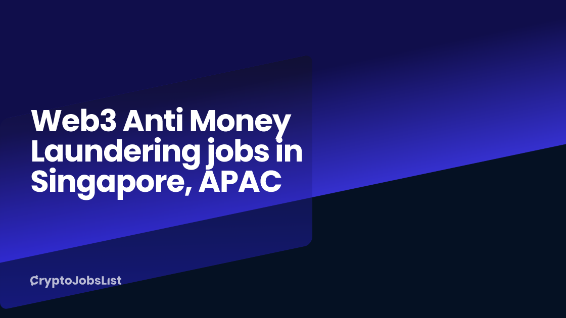 Best Web3 Anti Money Laundering Jobs in Singapore, APAC