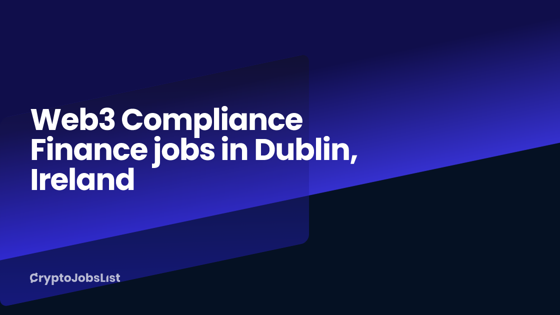 Web3 Compliance Finance Jobs in Dublin, Ireland
