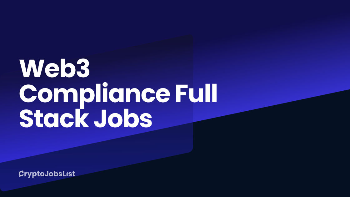 Best Web3 Compliance Full Stack Jobs