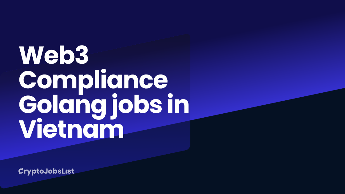 Web3 Compliance Golang Jobs in Vietnam