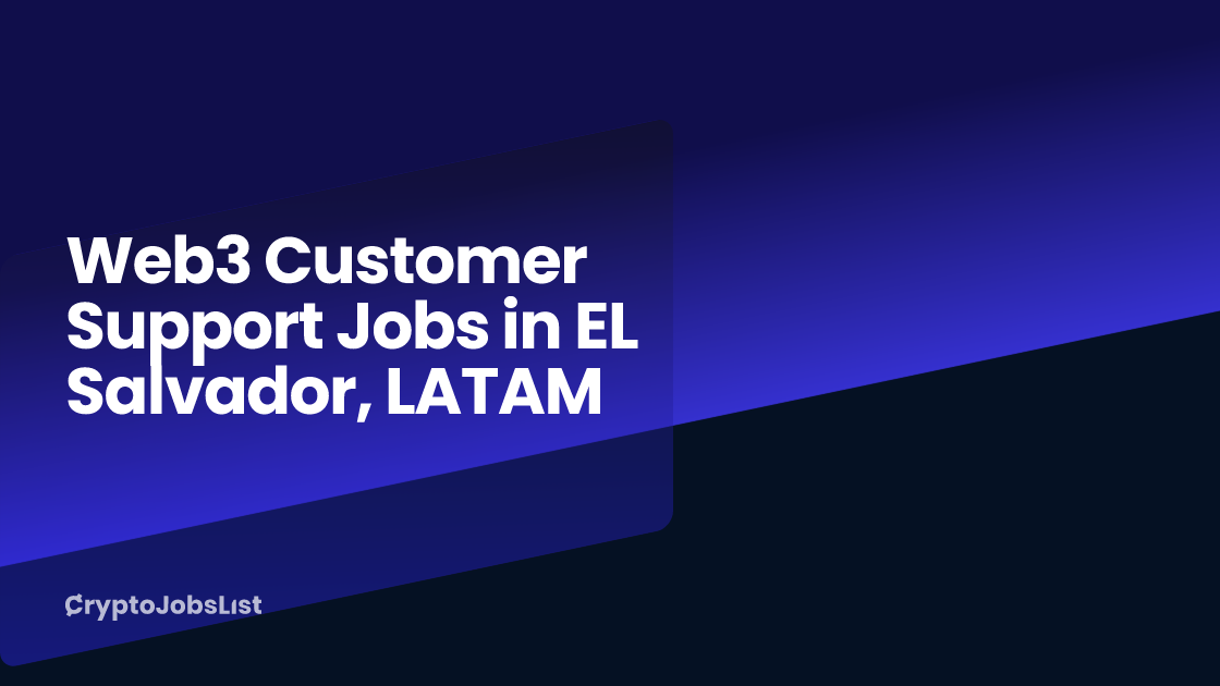 Web3 Customer Support Jobs in EL Salvador, LATAM