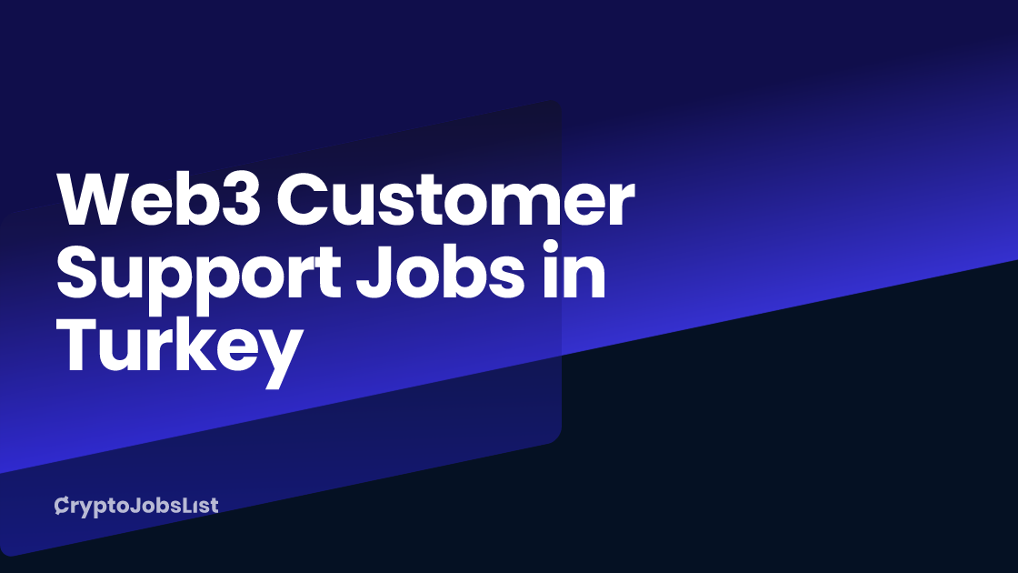 Web3 Customer Support Jobs in Turkey