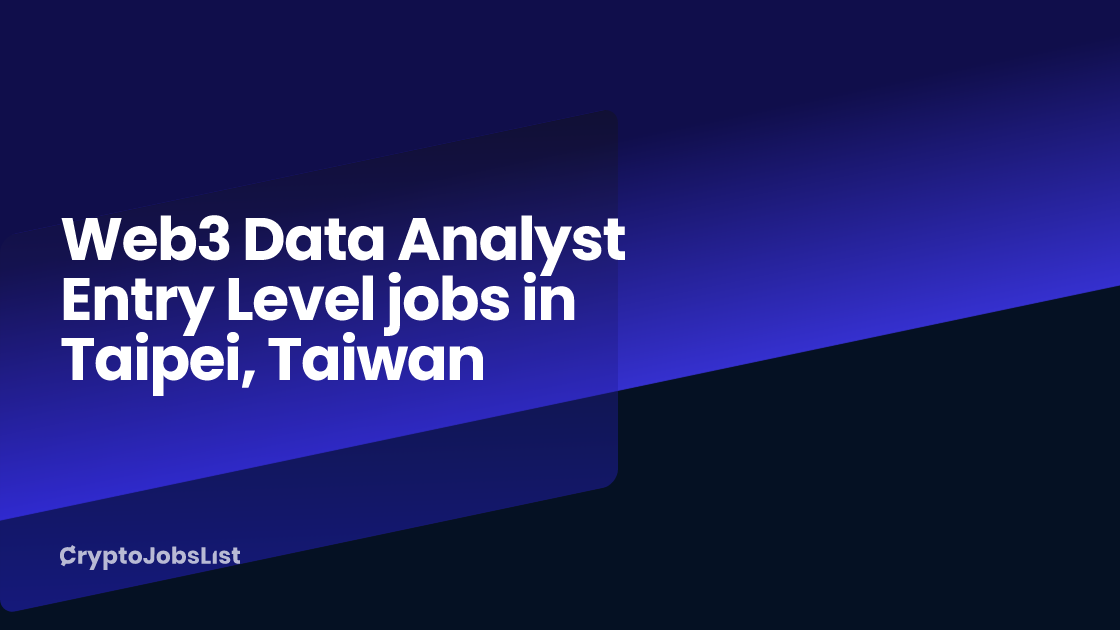 Best Web3 Data Analyst Entry Level Jobs in Taipei, Taiwan