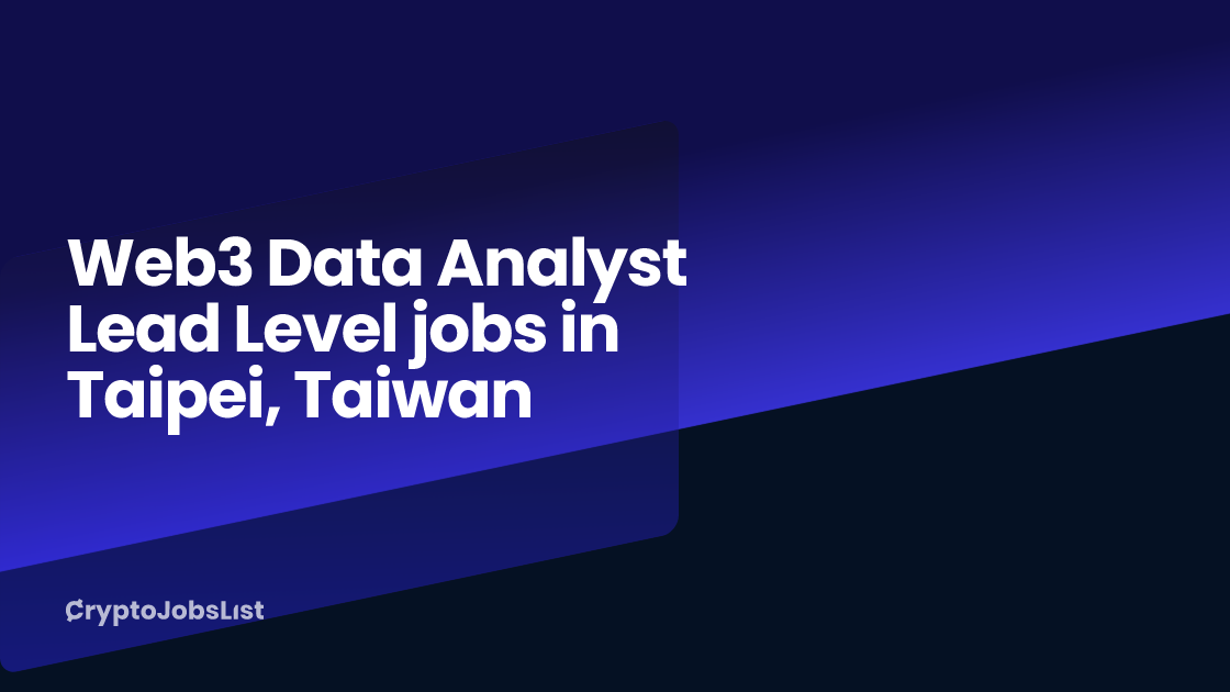 Web3 Data Analyst Lead Level Jobs in Taipei, Taiwan