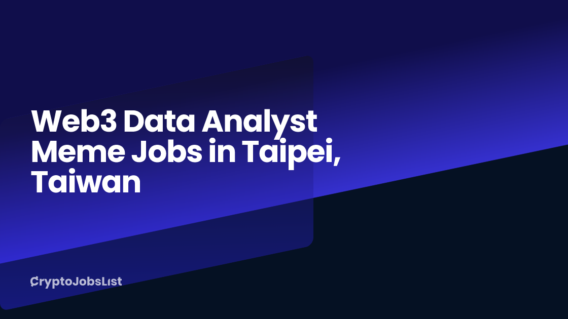 Best Web3 Data Analyst Meme Jobs in Taipei, Taiwan