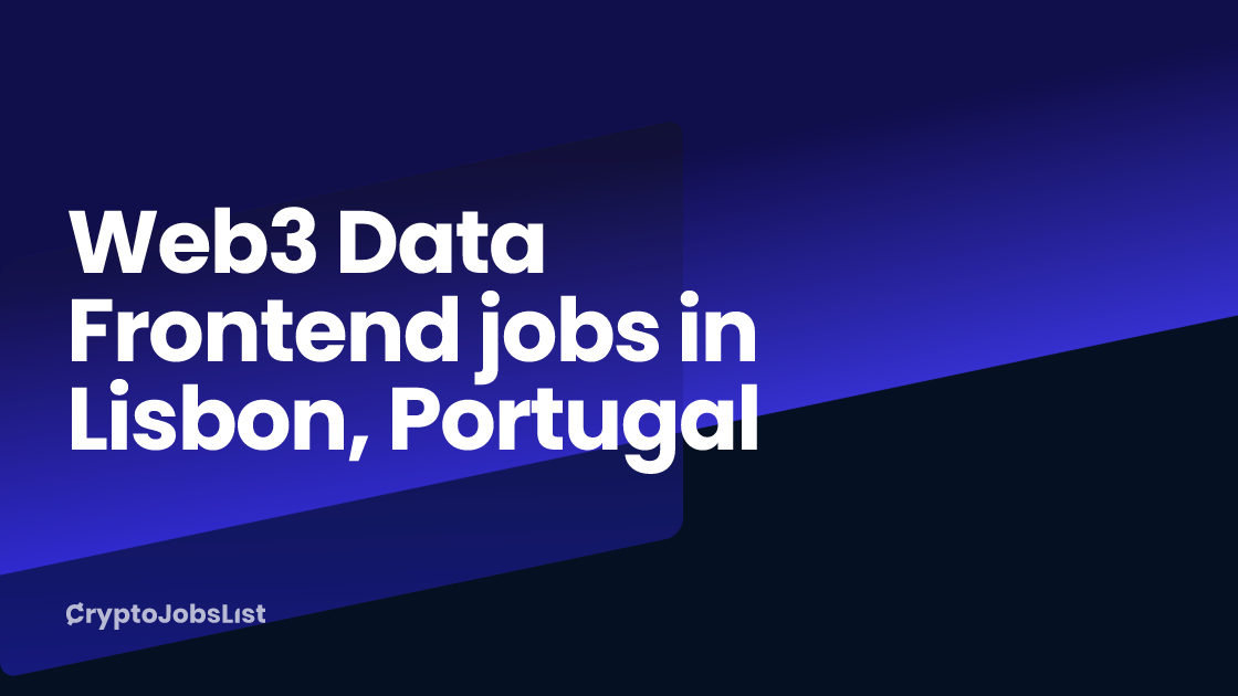 Best Web3 Data Frontend Jobs in Lisbon, Portugal