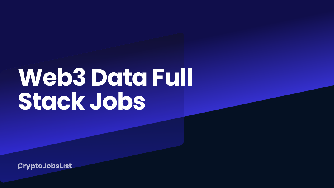 Best Web3 Data Full Stack Jobs - $60k-$150k/year