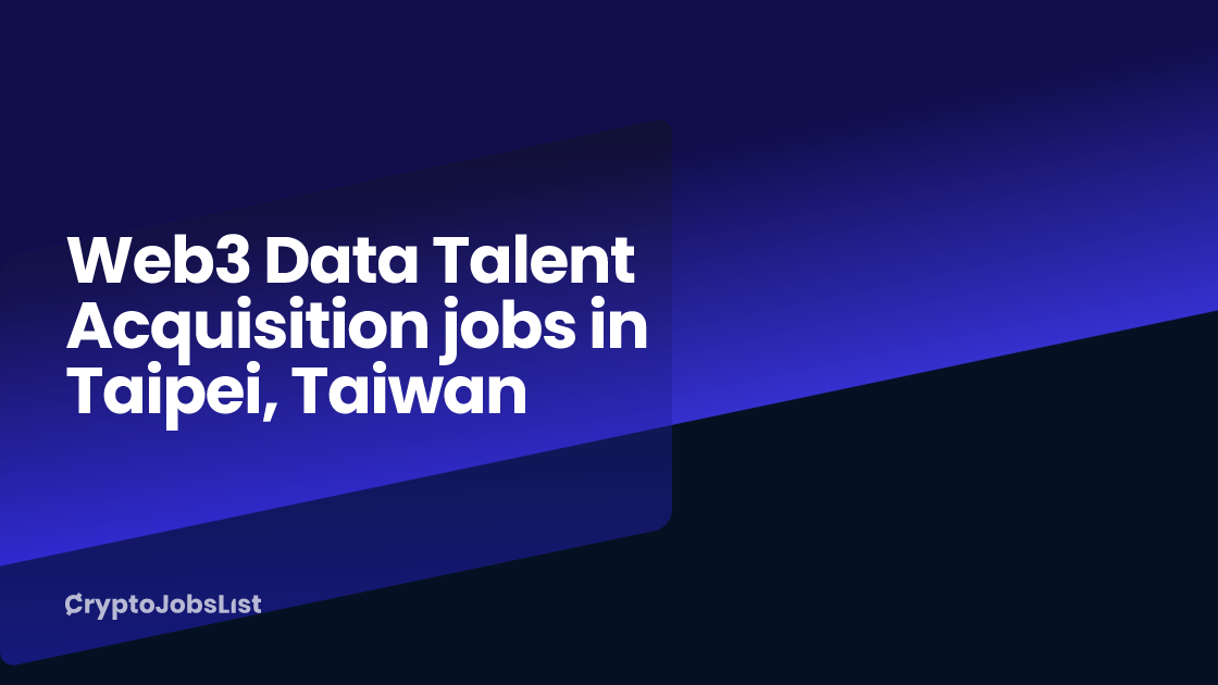 Web3 Data Talent Acquisition Jobs in Taipei, Taiwan