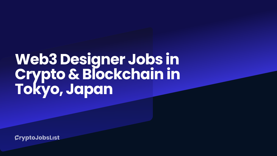 Web3 Designer Jobs in Crypto & Blockchain in Tokyo, Japan | Crypto Jobs List