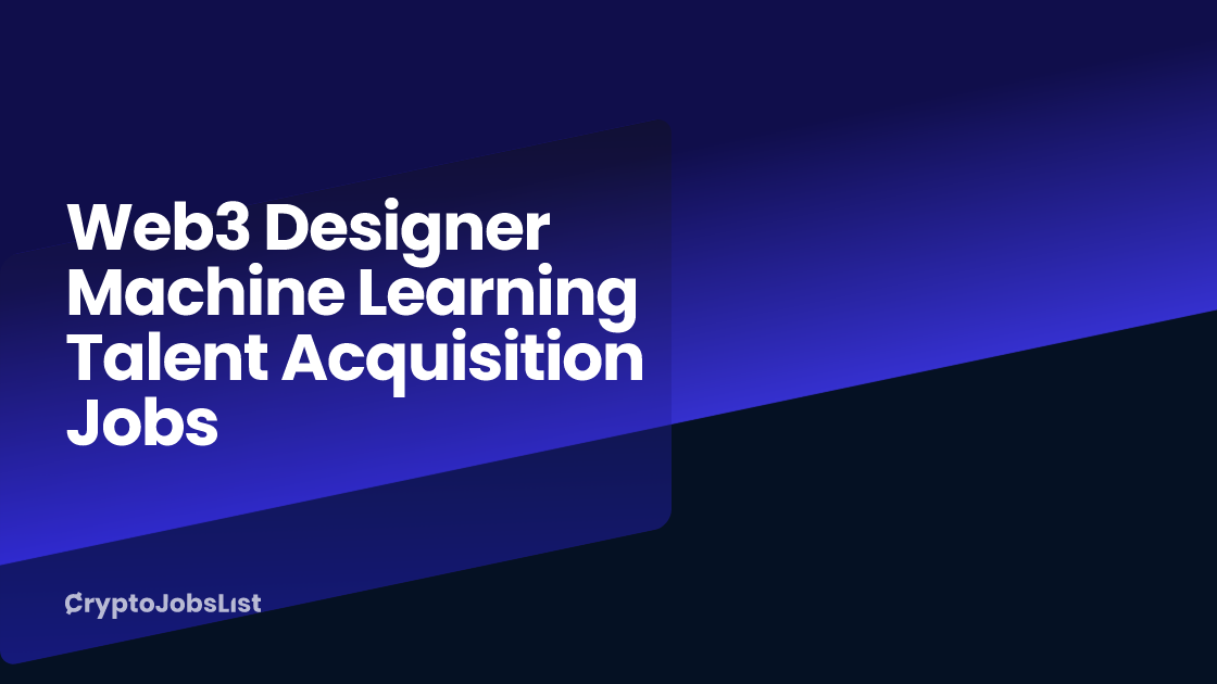 Web3 Designer Machine Learning Talent Acquisition Jobs