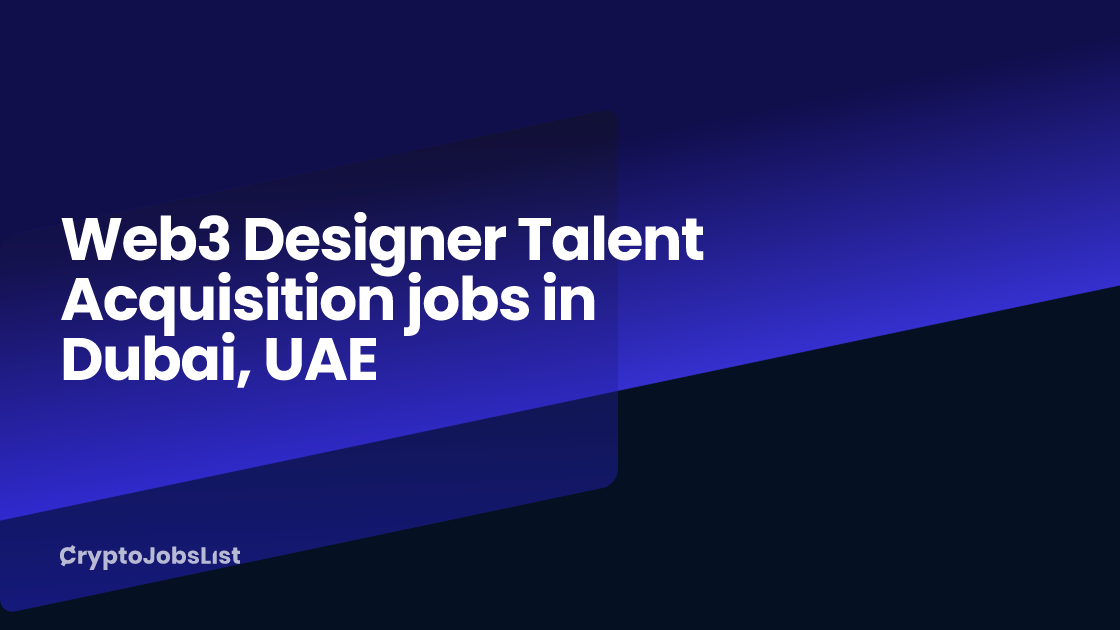 Best Web3 Designer Talent Acquisition Jobs in Dubai, UAE