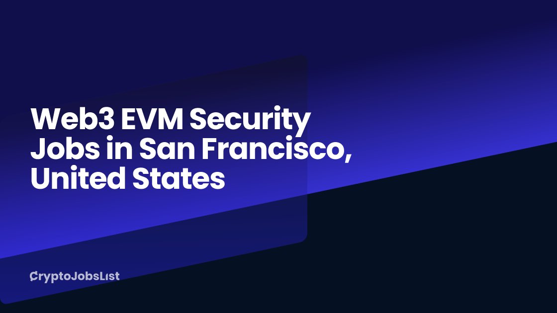 Web3 EVM Security Jobs in San Francisco, United States