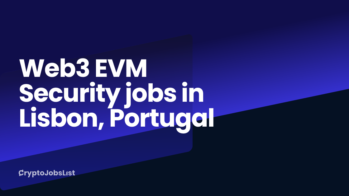 Web3 EVM Security Jobs in Lisbon, Portugal