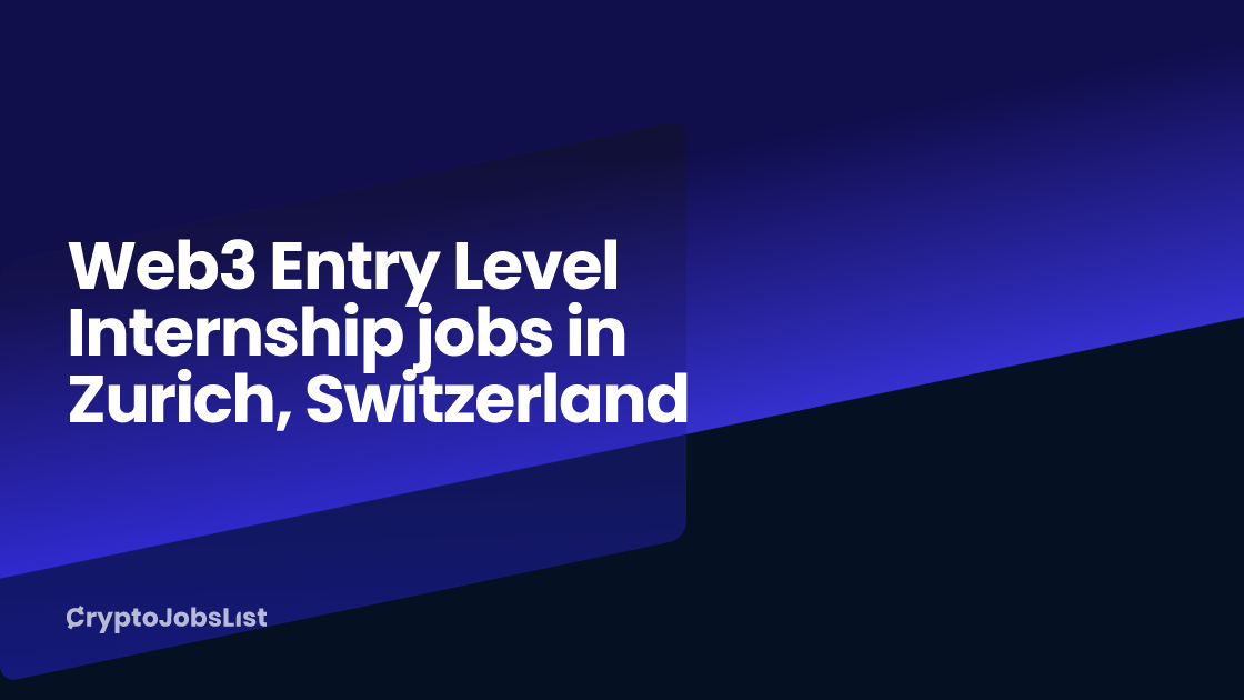 Web3 Entry Level Internship Jobs in Zurich, Switzerland