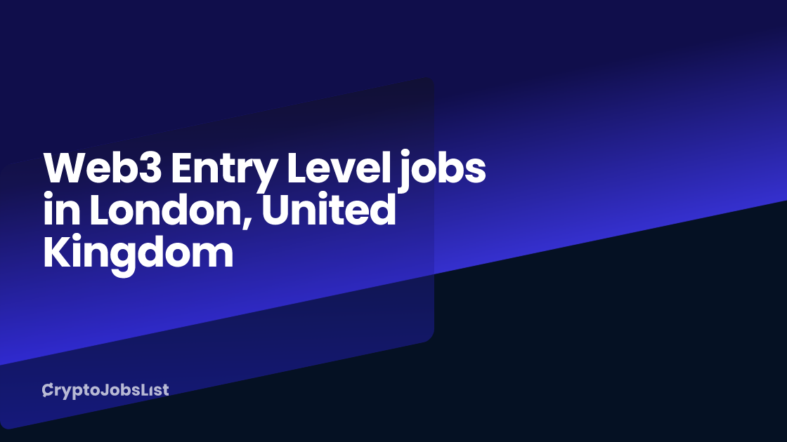 Best Web3 Entry Level Jobs in London, United Kingdom