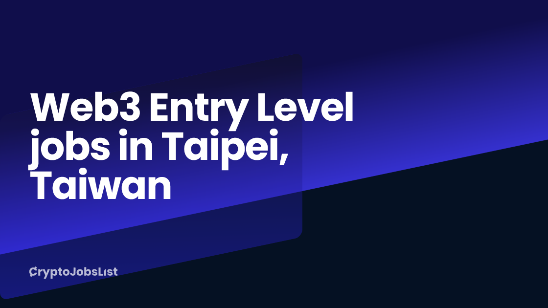 Web3 Entry Level Jobs in Taipei, Taiwan
