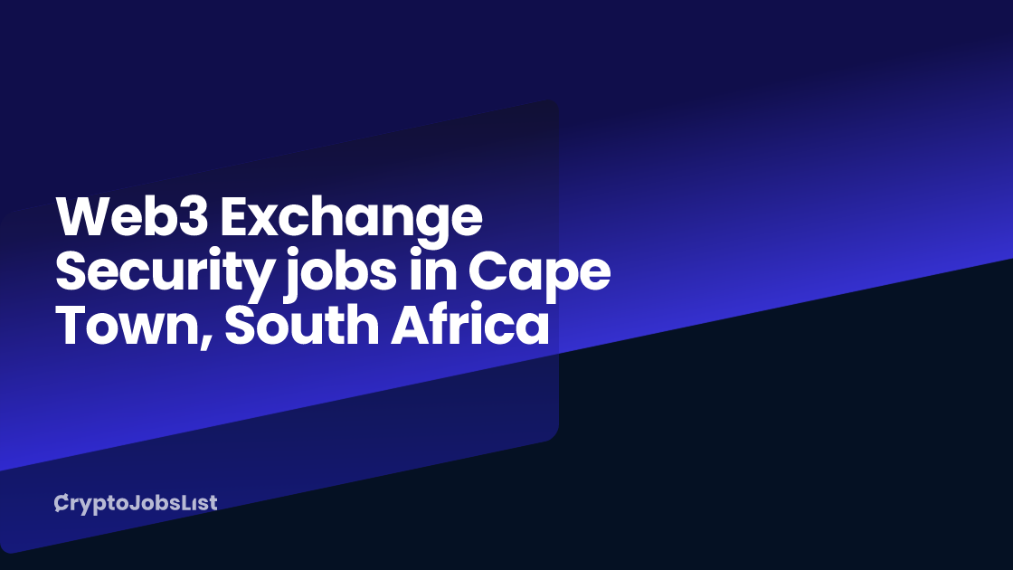 Web3 Exchange Security Jobs in Cape Town, South Africa