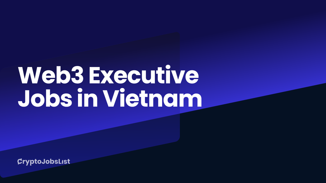 Web3 Executive Jobs in Vietnam