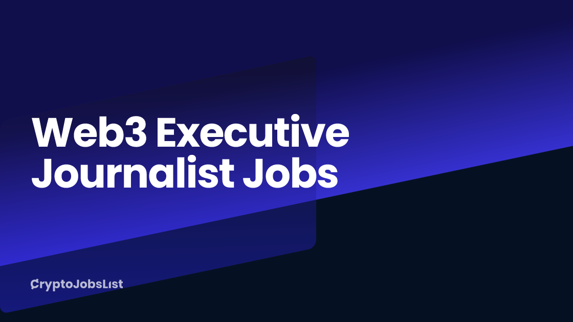Web3 Executive Journalist Jobs