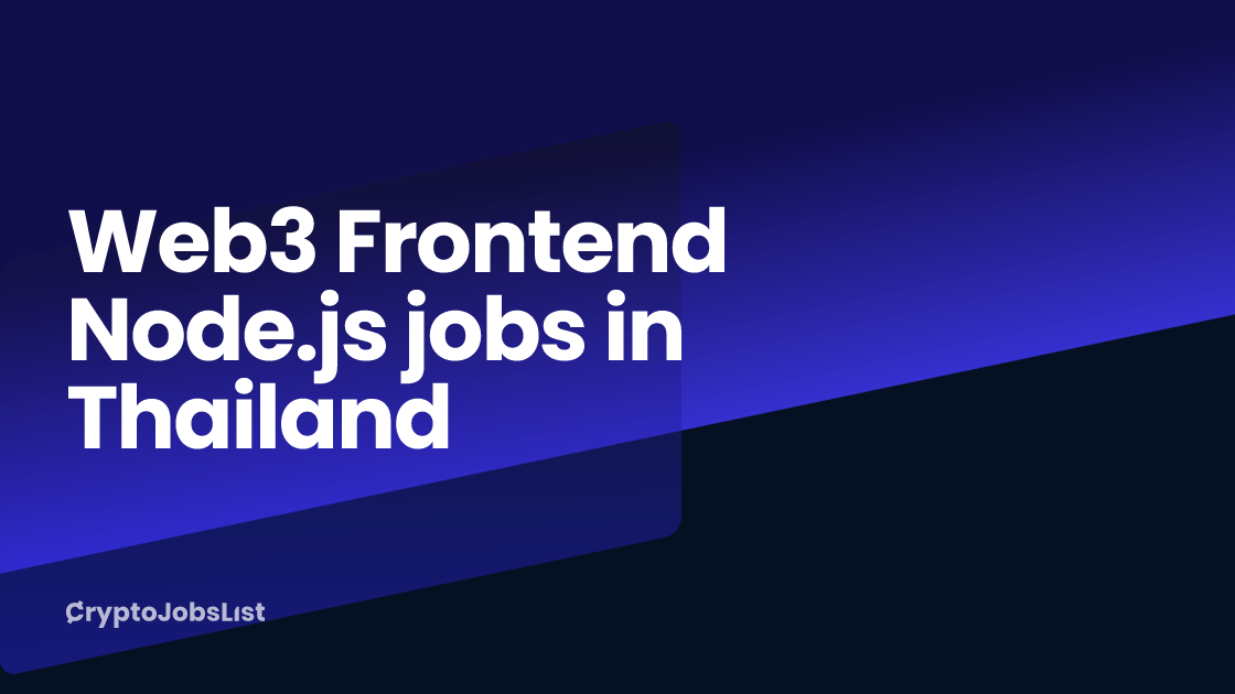Web3 Frontend Node.js jobs in Thailand - Jan 2025