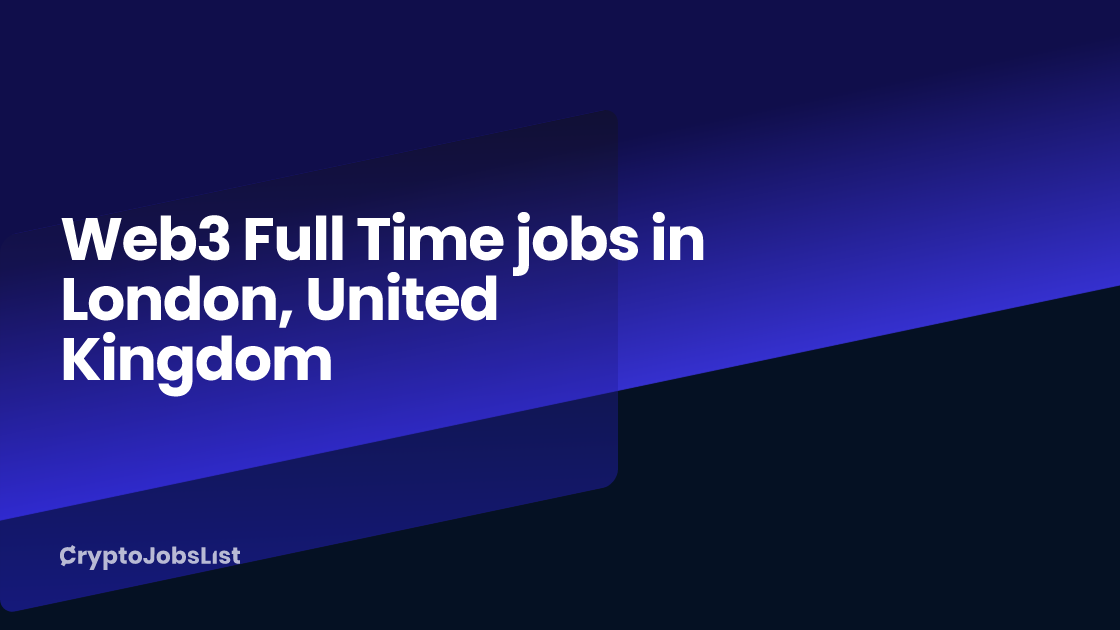 Web3 Full Time Jobs in London, United Kingdom