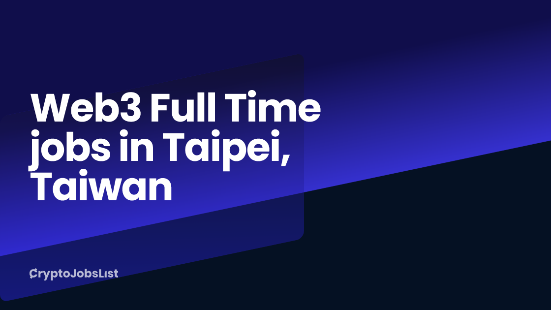 Web3 Full Time Jobs in Taipei, Taiwan - $70k-$120k/year